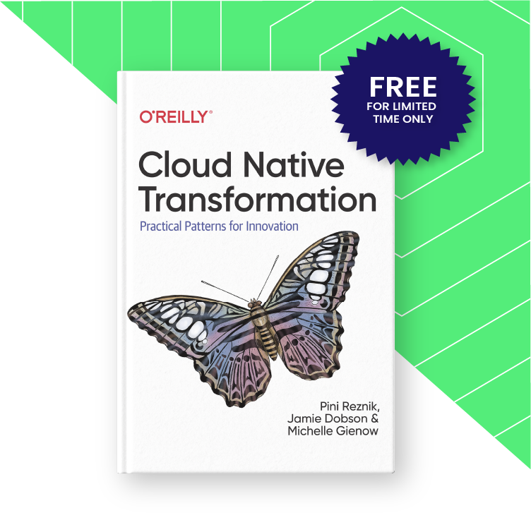 O'Reilly Cloud Native Transformation : Get your copy now.